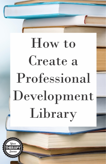 How to Create a Professional Development Library - Your Therapy Source