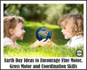 Earth Day Ideas to Encourage Fine Motor, Gross Motor and Coordination ...