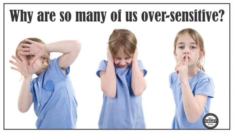 Why Are So Many of Us Over-Sensitive? - Your Therapy Source