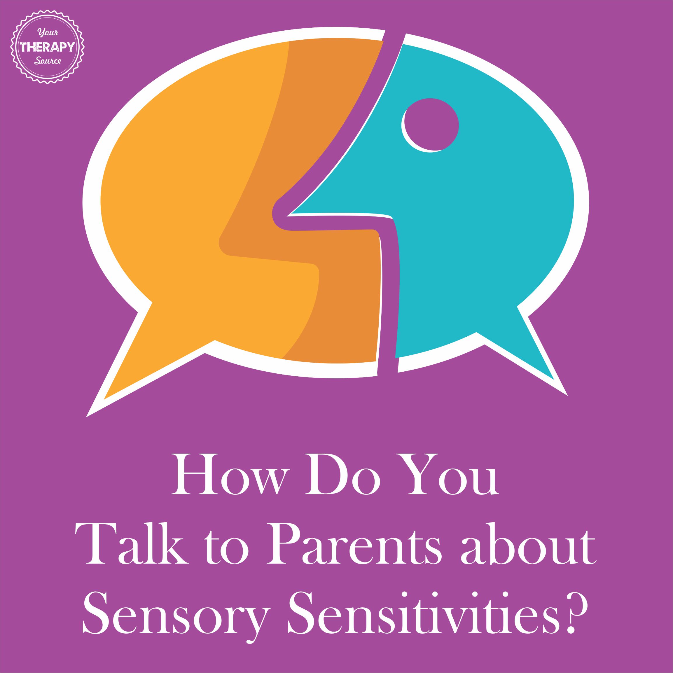 How Do You Talk to Parents about Sensory Sensitivities? - Your Therapy ...