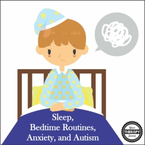 Sleep, Bedtime Routines, Anxiety, and Autism - Your Therapy Source