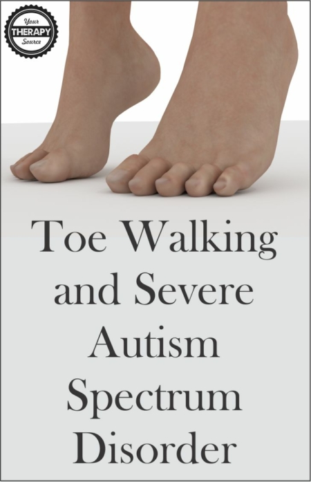 Toe Walking and Severe Autism Spectrum Disorder - Your Therapy Source