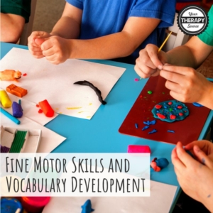 Fine Motor Skills and Vocabulary Development - Your Therapy Source