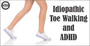 Idiopathic Toe Walking and ADHD - Your Therapy Source
