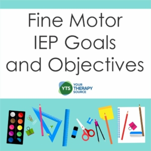 FINE MOTOR IEP GOALS - Your Therapy Source