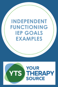 Independent Functioning IEP Goals Examples - Your Therapy Source